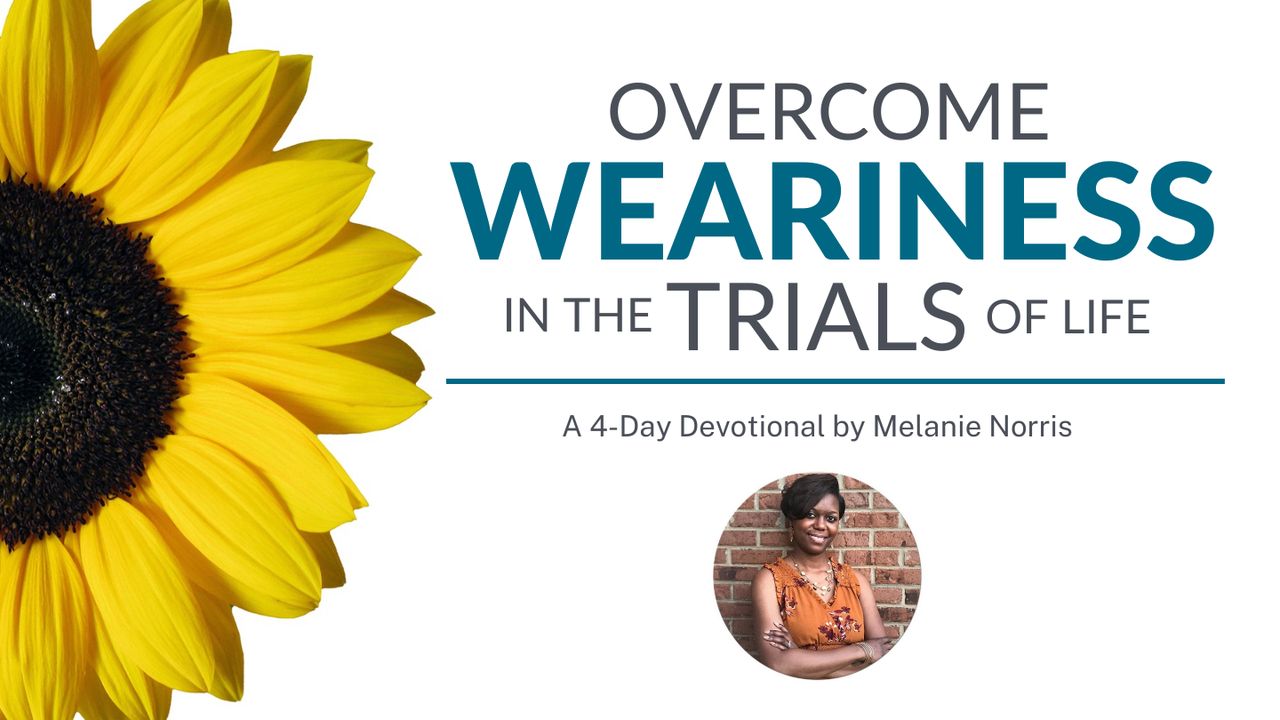Overcome Weariness in the Trials of Life a 4-Day Devotional by Melanie ...