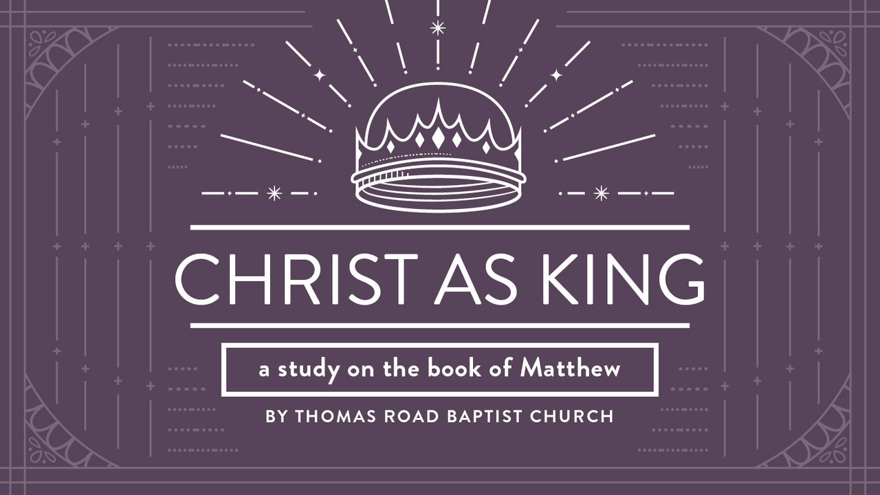 Christ as King: A Study in Matthew - Day 1 of 28