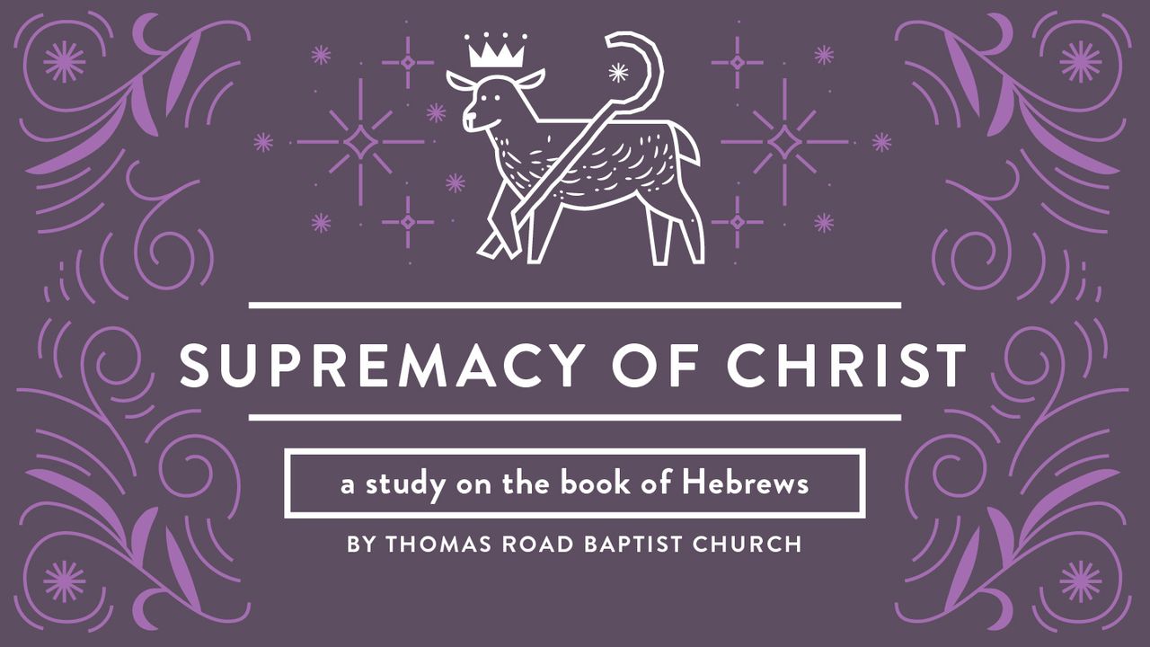 Supremacy of Christ: A Study in Hebrews - Day 10 of 13