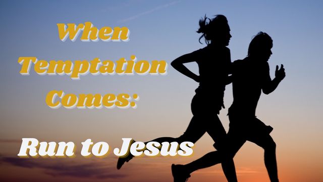 When Temptation Comes: Run to Jesus | Devotional Reading Plan ...