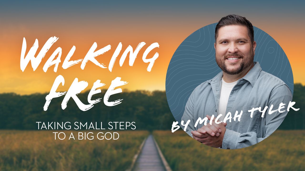 Walking Free: Taking Small Steps to a Big God by Micah Tyler - Day 1 of 7