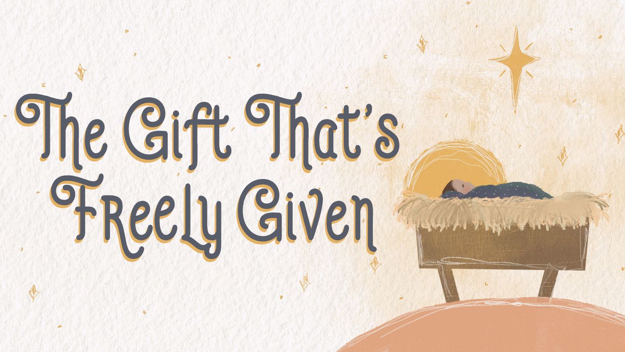 The Gift That's Freely Given - Day 1 of 5