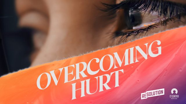 Overcoming Hurt | Devotional Reading Plan | YouVersion Bible