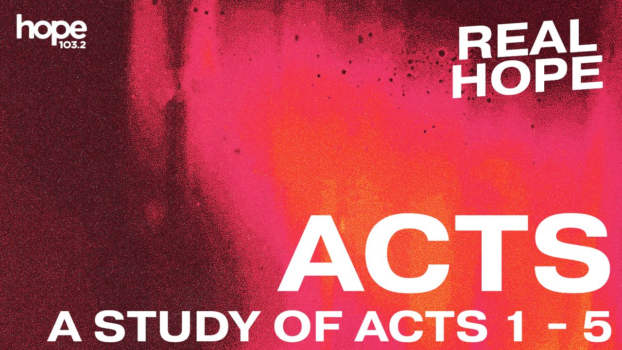 Real Hope: Acts - a Study of Acts 1-5