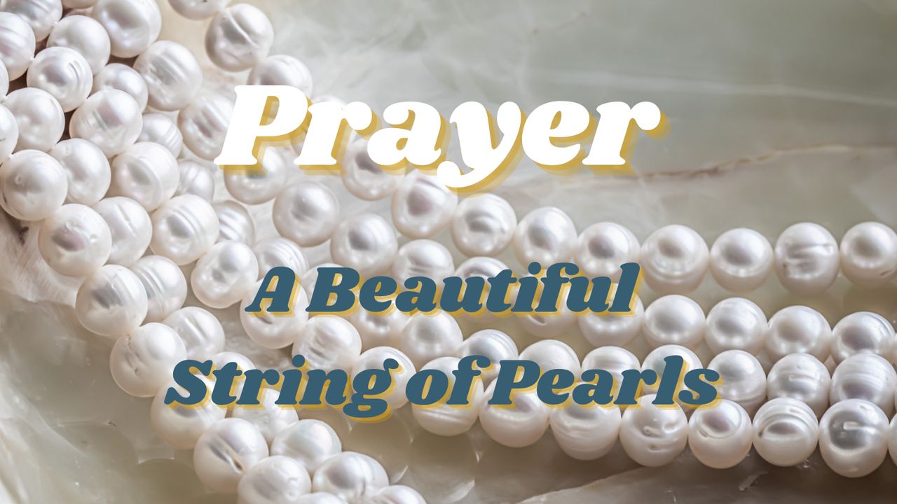 Prayer: A Beautiful String of Pearls - Day 1 of 3