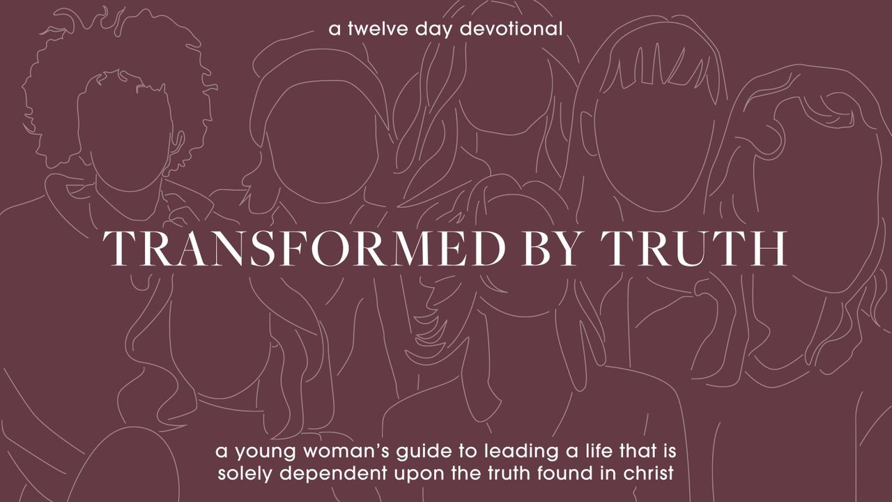 Transformed by Truth - Day 1 of 12