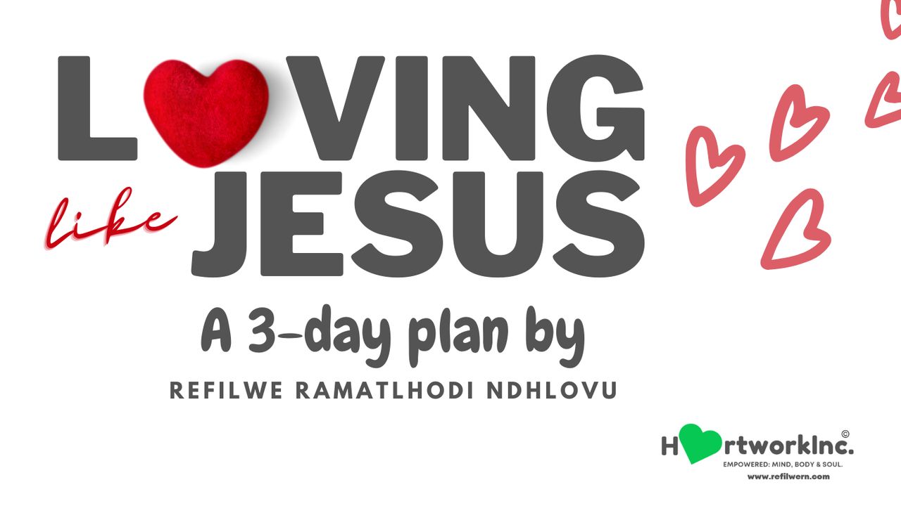 Loving Like Jesus - Day 1 of 3