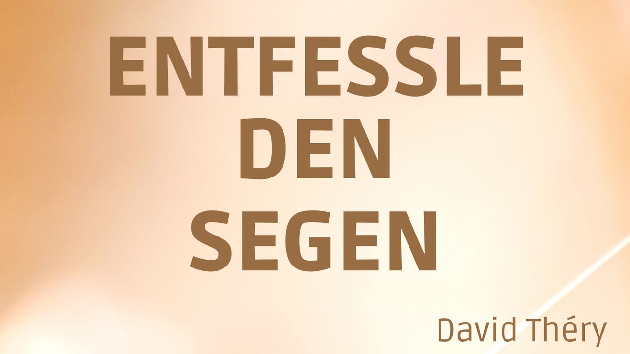 Entfessle den Segen