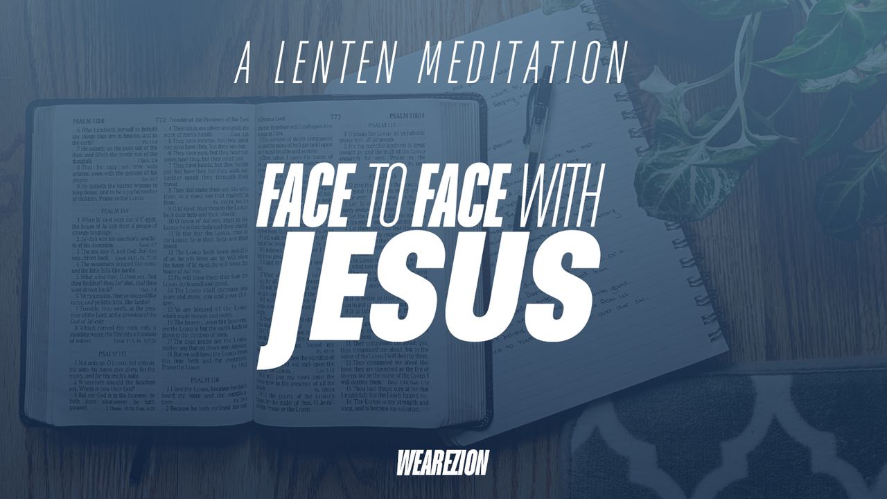Face to Face With Jesus - a Lenten Meditation