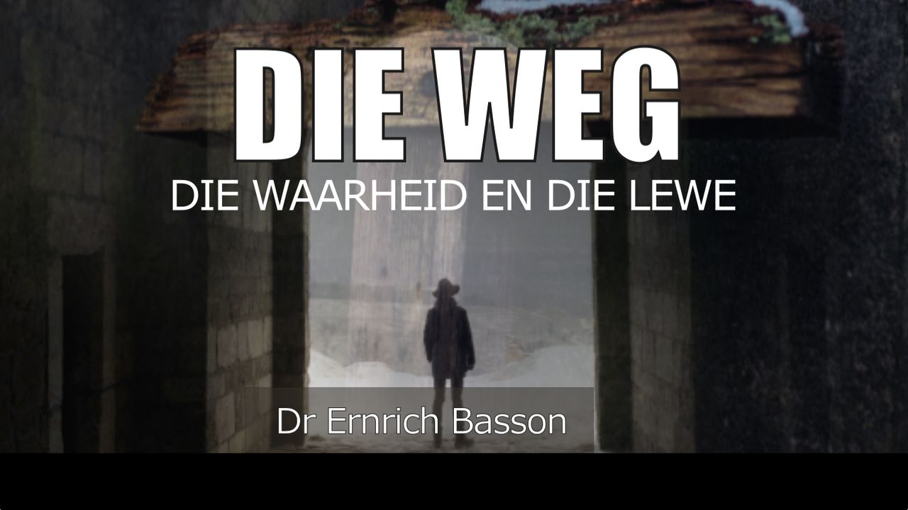 Die Weg, Die Waarheid en Die Lewe