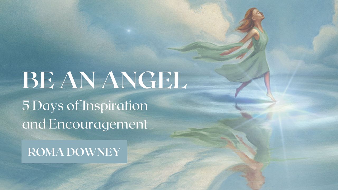 Be an Angel: 5 Days of Inspiration and Encouragement
