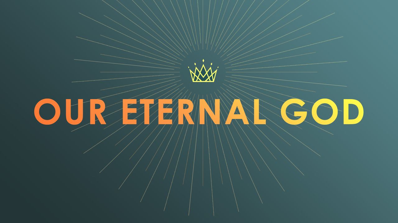 Our Eternal God - Day 1 of 7