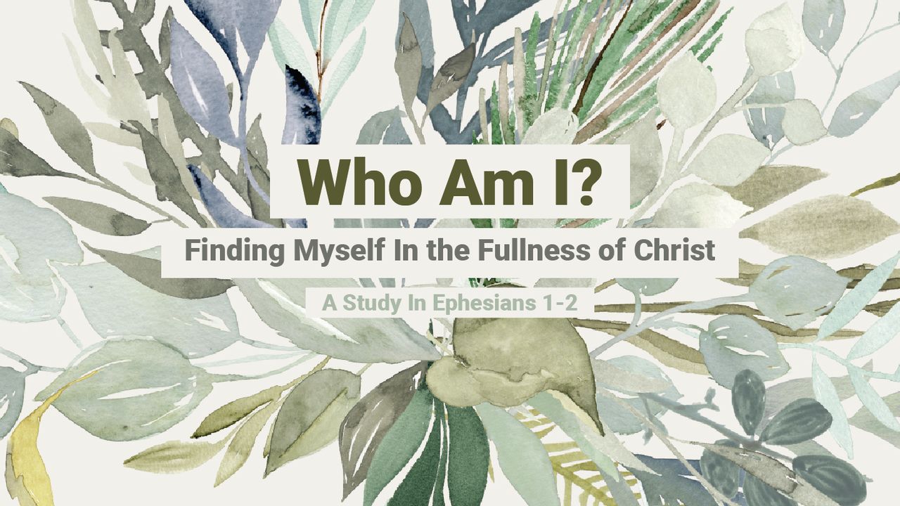 Who Am I? Finding Myself in the Fullness of Christ: A Study in ...