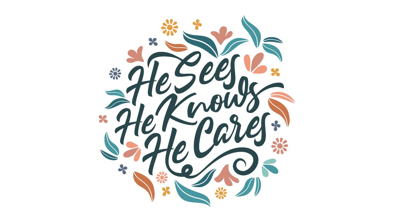 Love God Greatly - HE SEES, HE KNOWS, HE CARES: THE GOSPEL of LUKE