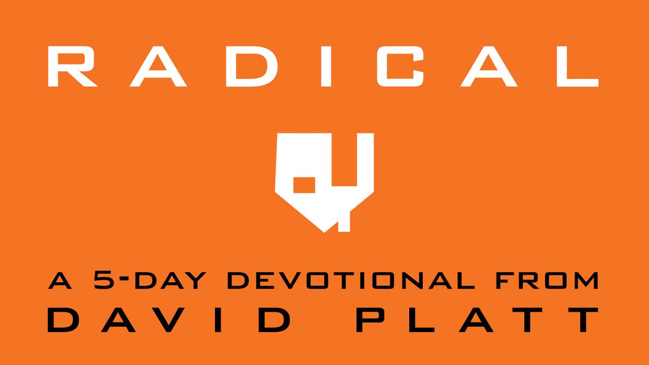 Radical: A 5-Day Devotional By David Platt - Day 1 of 5