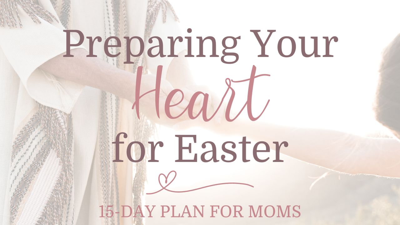 Preparing Your Heart for Easter