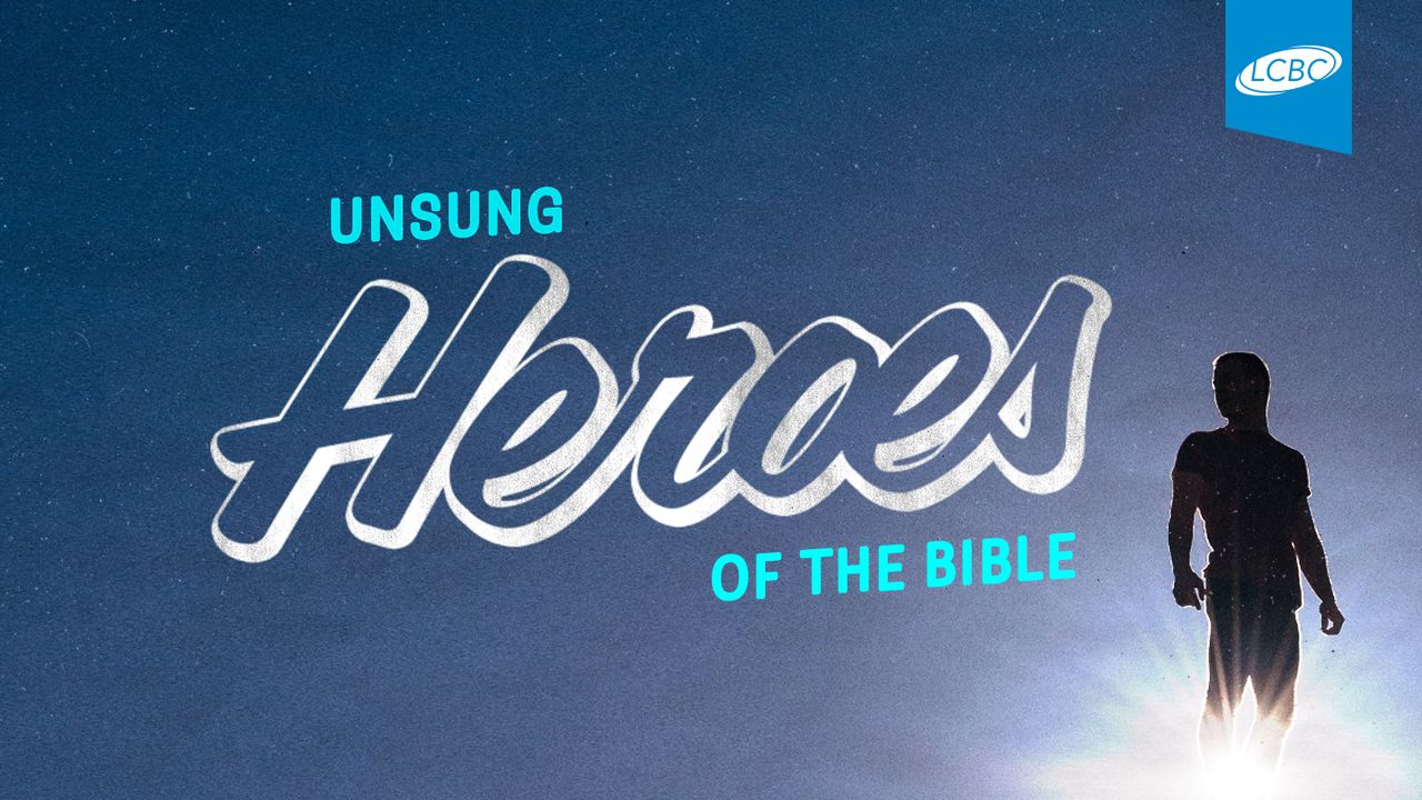 Unsung Heroes of the Bible