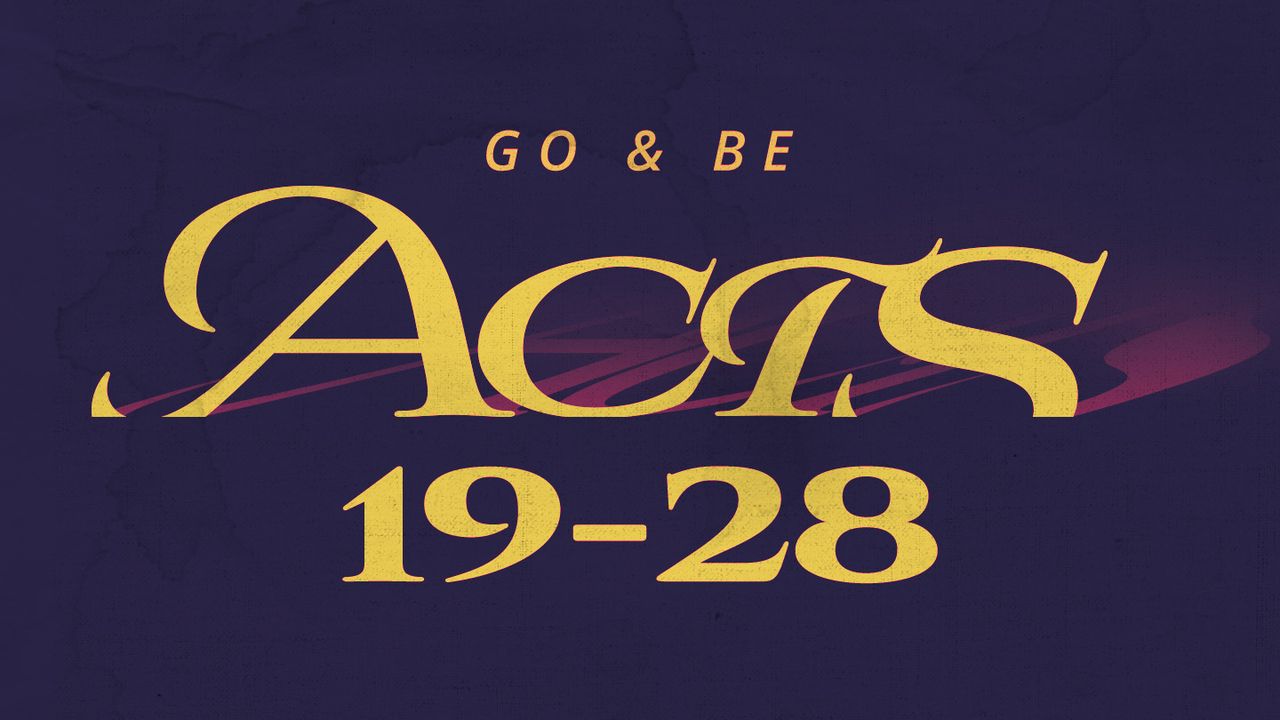 Acts: Go & Be Chapters 19-28