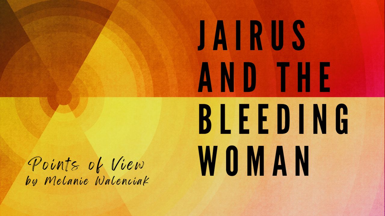 Points of View: Jairus and the Bleeding Woman - Day 1 of 6