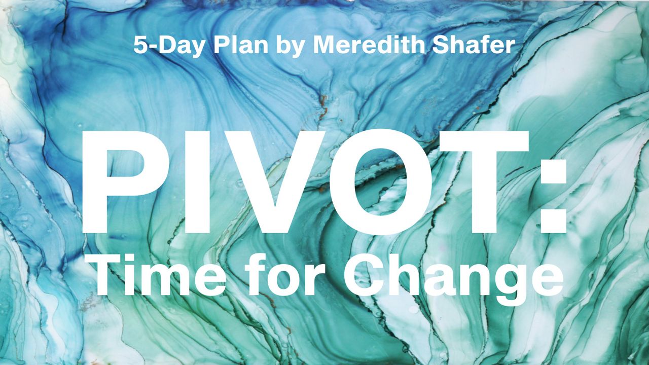Pivot: Time for Change