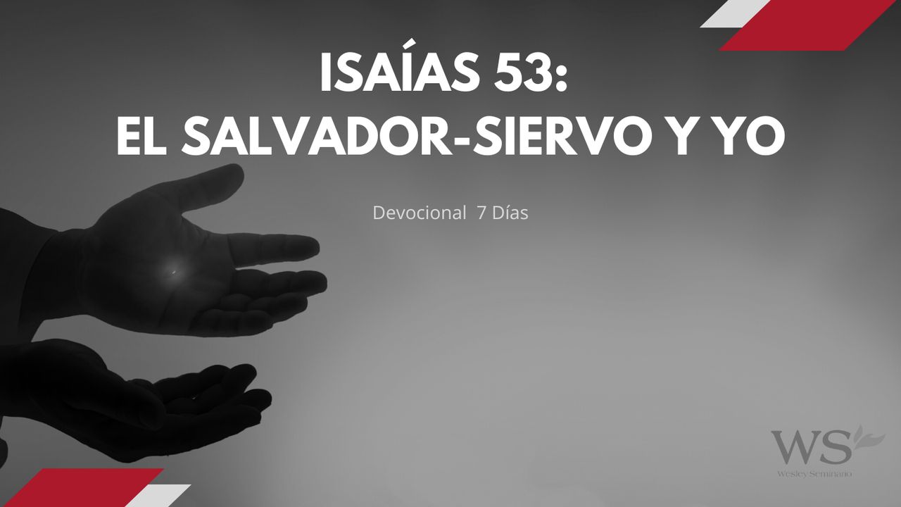 Isaías 53: El Salvador-Siervo y Yo - Día 1 de 7