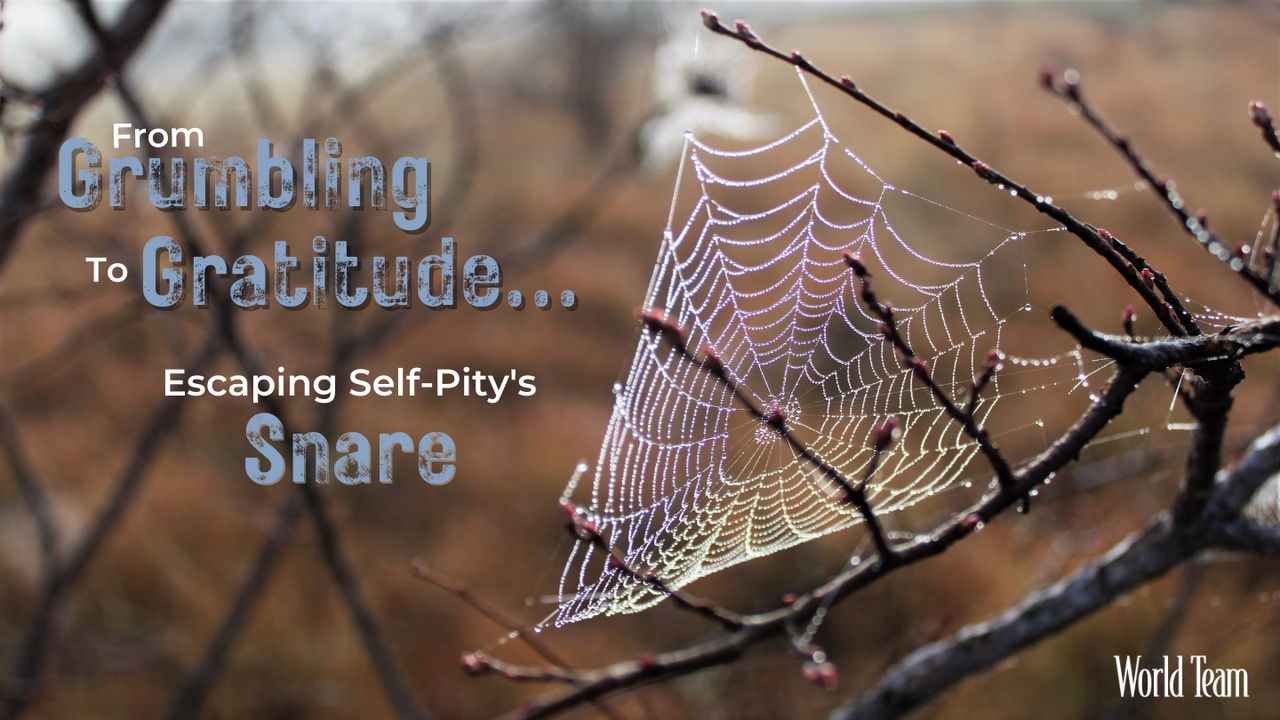 From Grumbling to Gratitude...Escaping Self-Pity's Snare