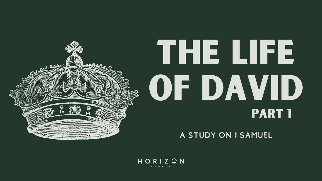 The Life of David Pt1 - 1 Samuel