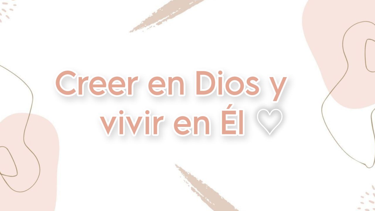 Creer en Dios y vivir en Él - Día 1 de 5