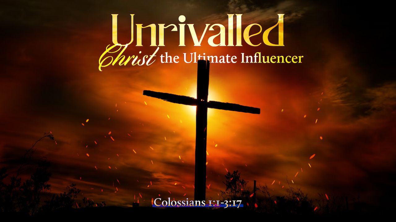 Unrivalled: Christ the Ultimate Influencer - Day 1 of 10