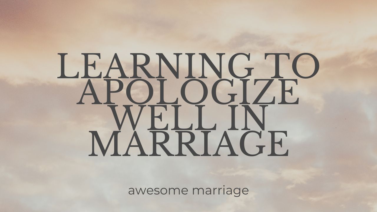 Learning to Apologize Well in Marriage