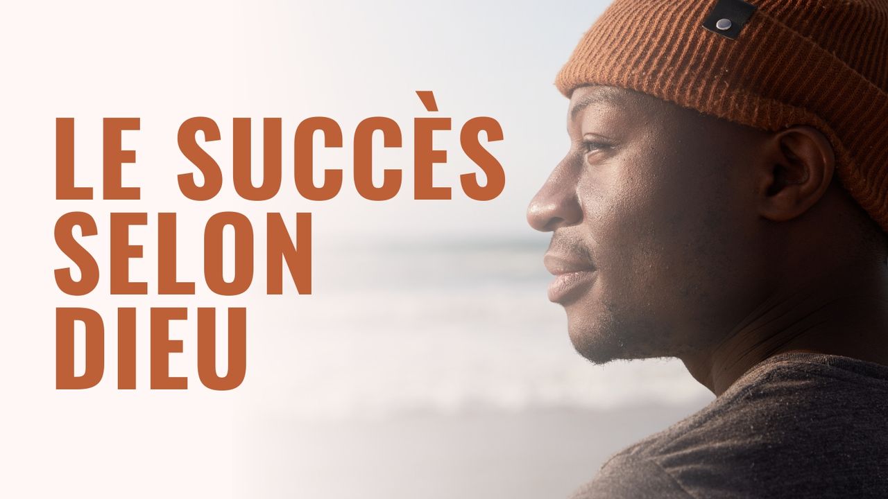 Comment vivre le succès selon Dieu