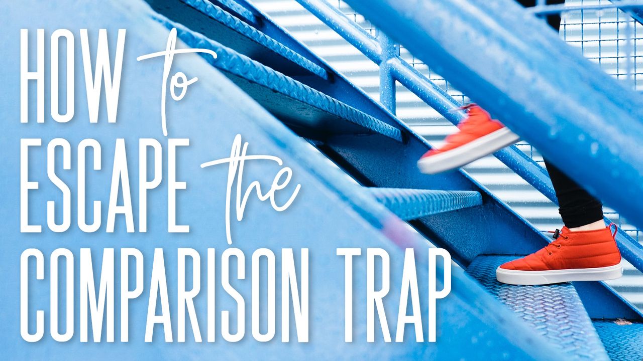 4 Biblical Ways to Escape the Comparison Trap - Day 2 of 4