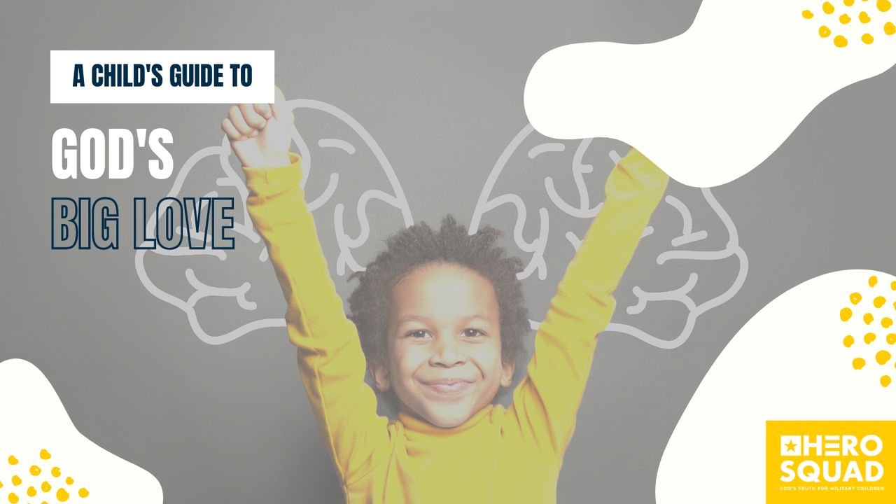 A Child's Guide To: God's Big Love
