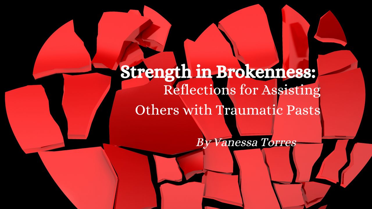 Strength in Brokenness: Reflections for Assisting Others With Traumatic ...