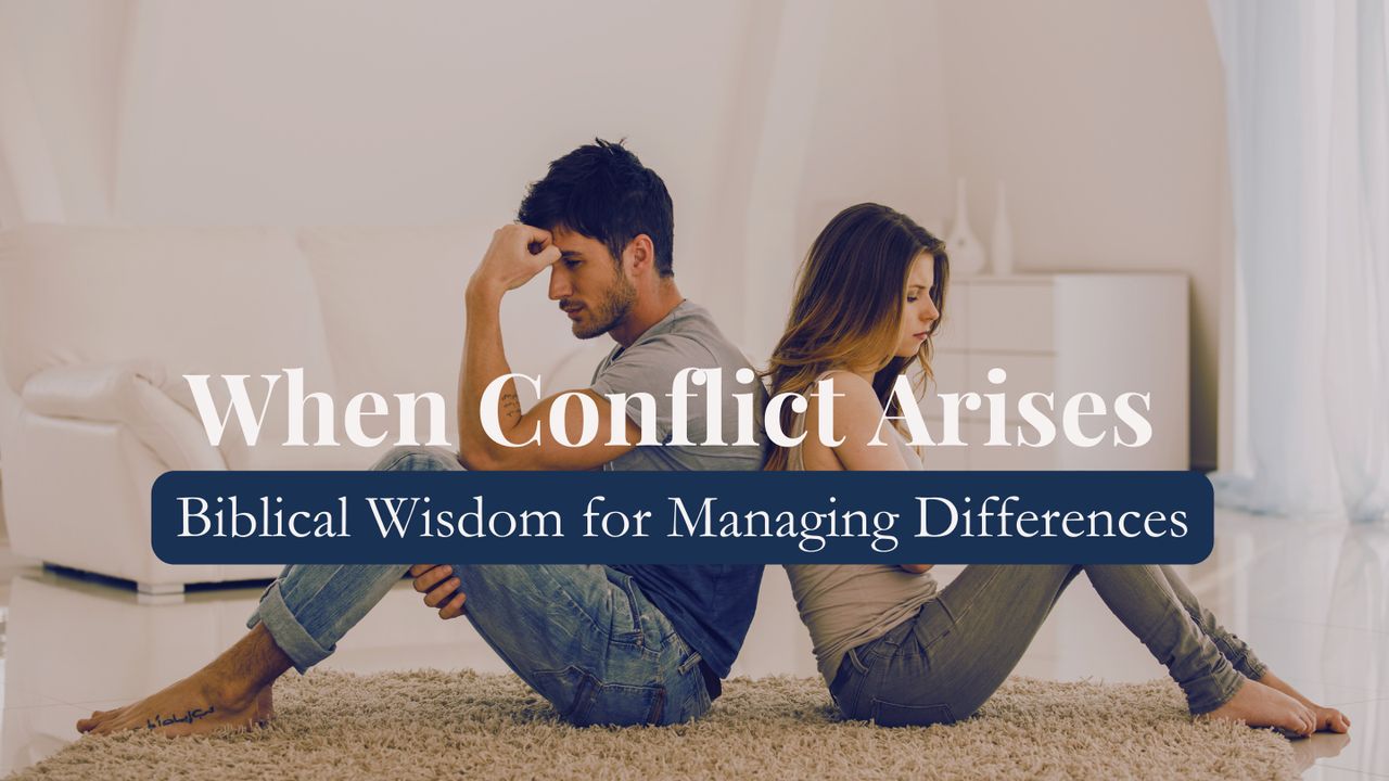 When Conflict Arises - Biblical Wisdom for Managing Differences - Day 2 ...