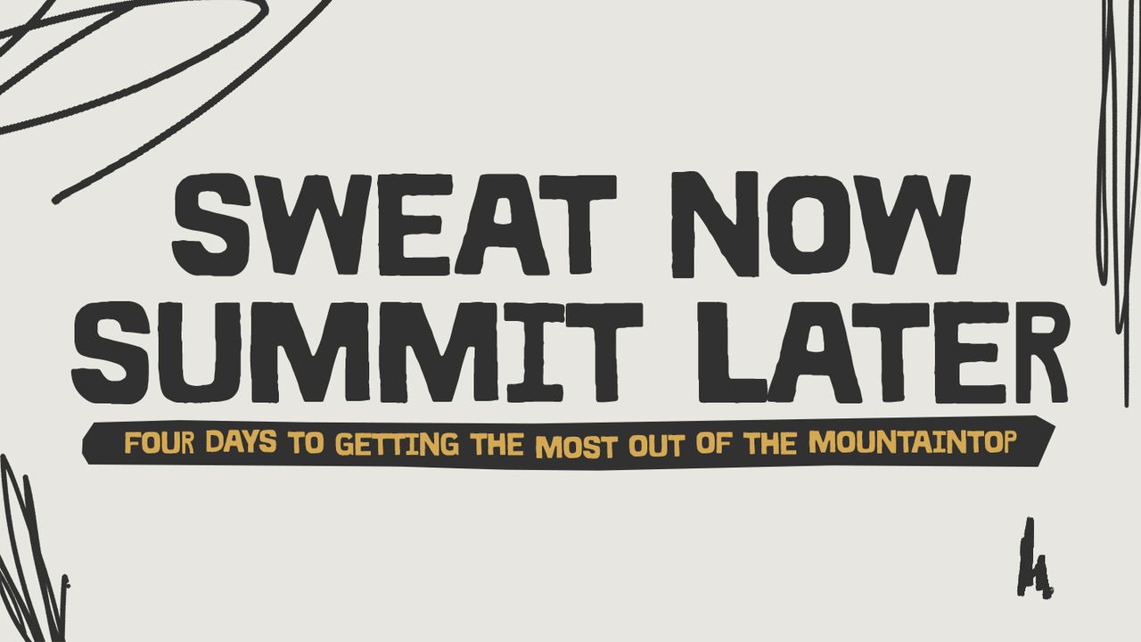 Sweat Now, Summit Later: Four Days to Getting the Most Out of the ...