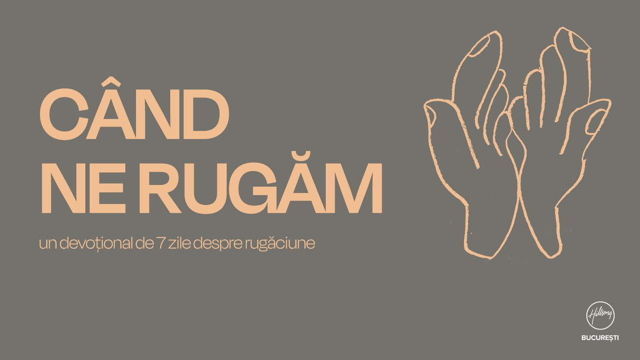 Când Ne Rugăm