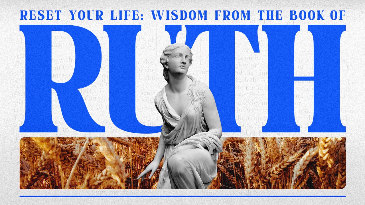 Reset Your Life: Wisdom From the Book of Ruth - Day 1 of 7