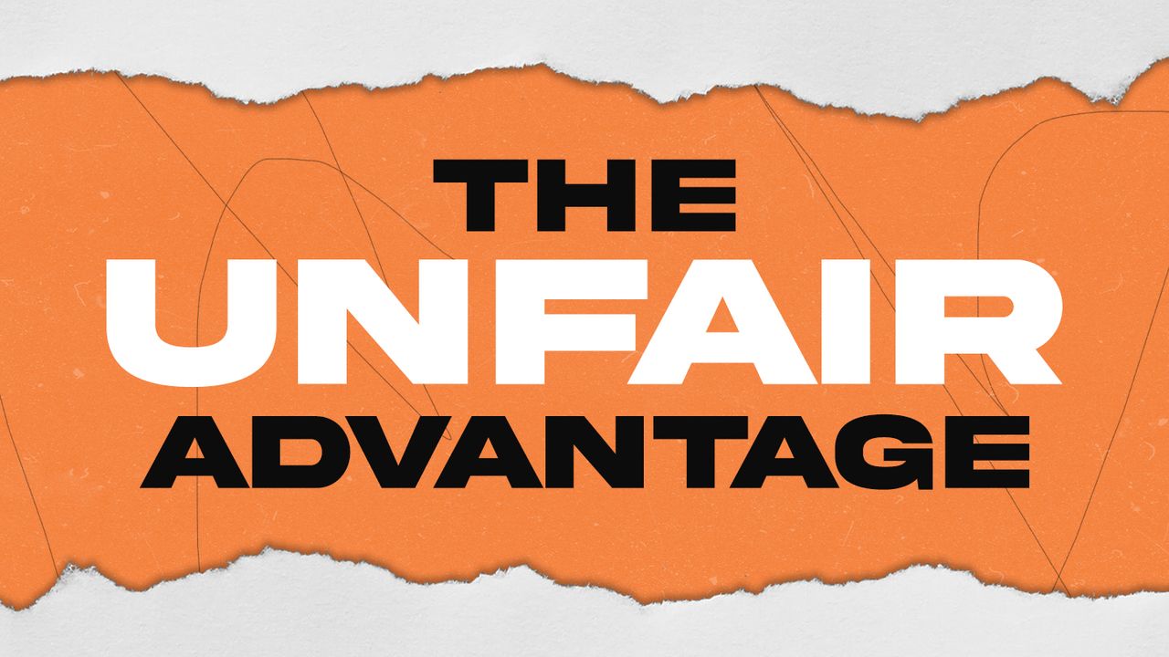 The Unfair Advantage