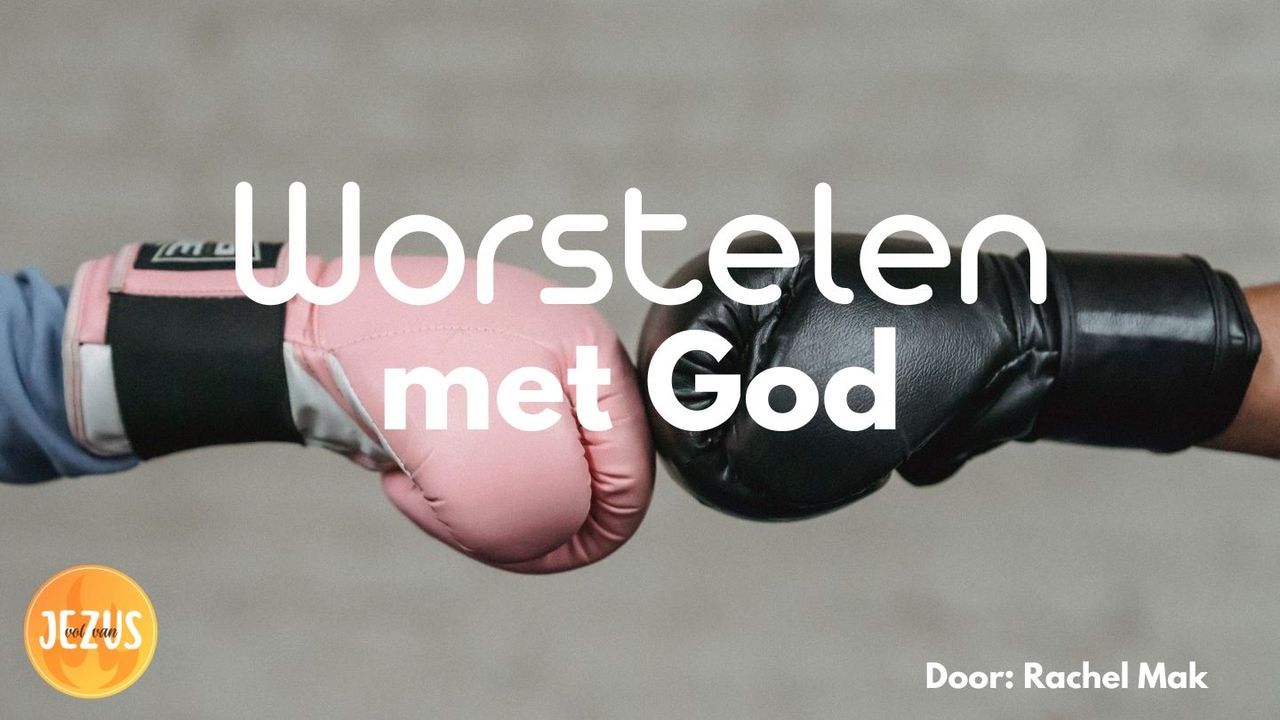 Van worstelen met God naar vertrouwen op God
