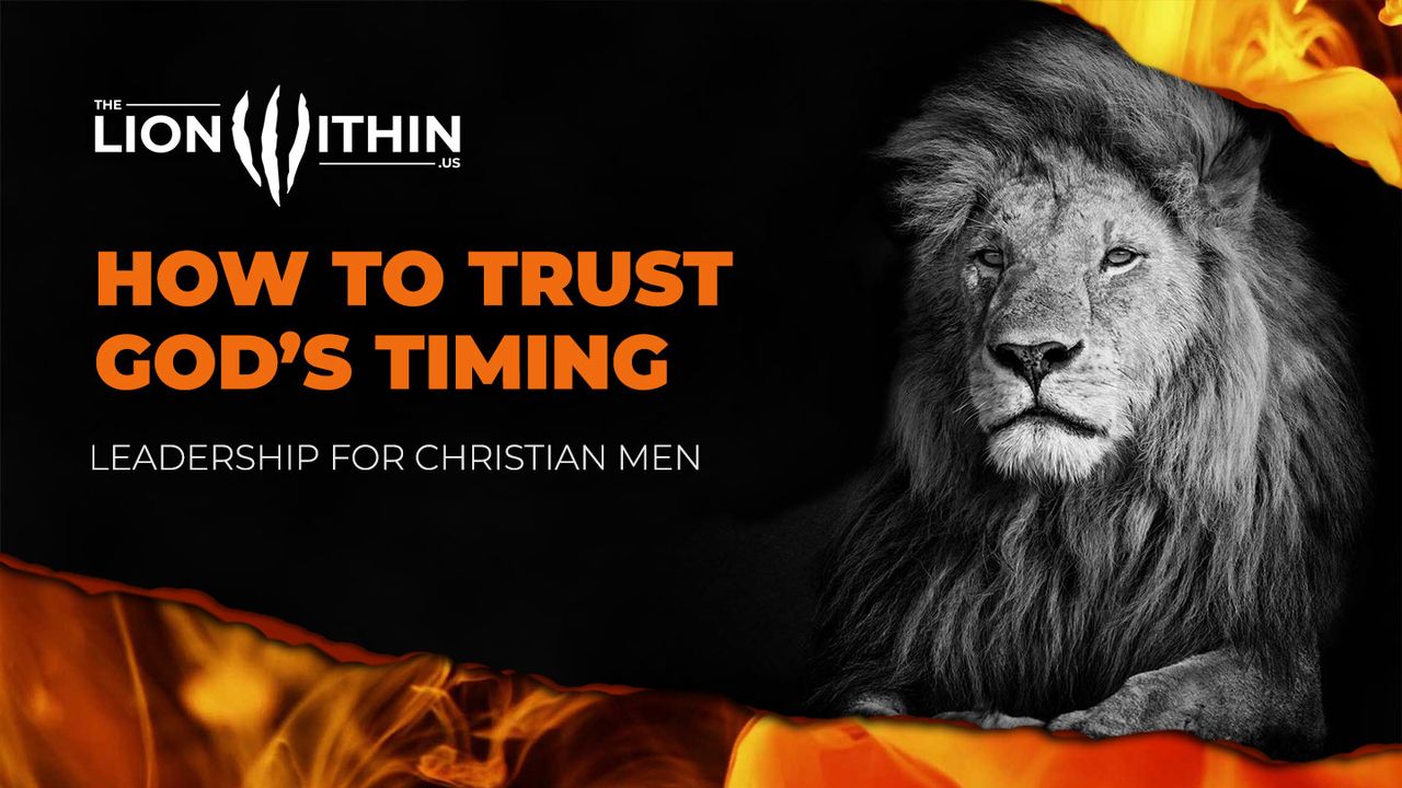 TheLionWithin.Us: How to Trust God’s Timing - Day 1 of 3