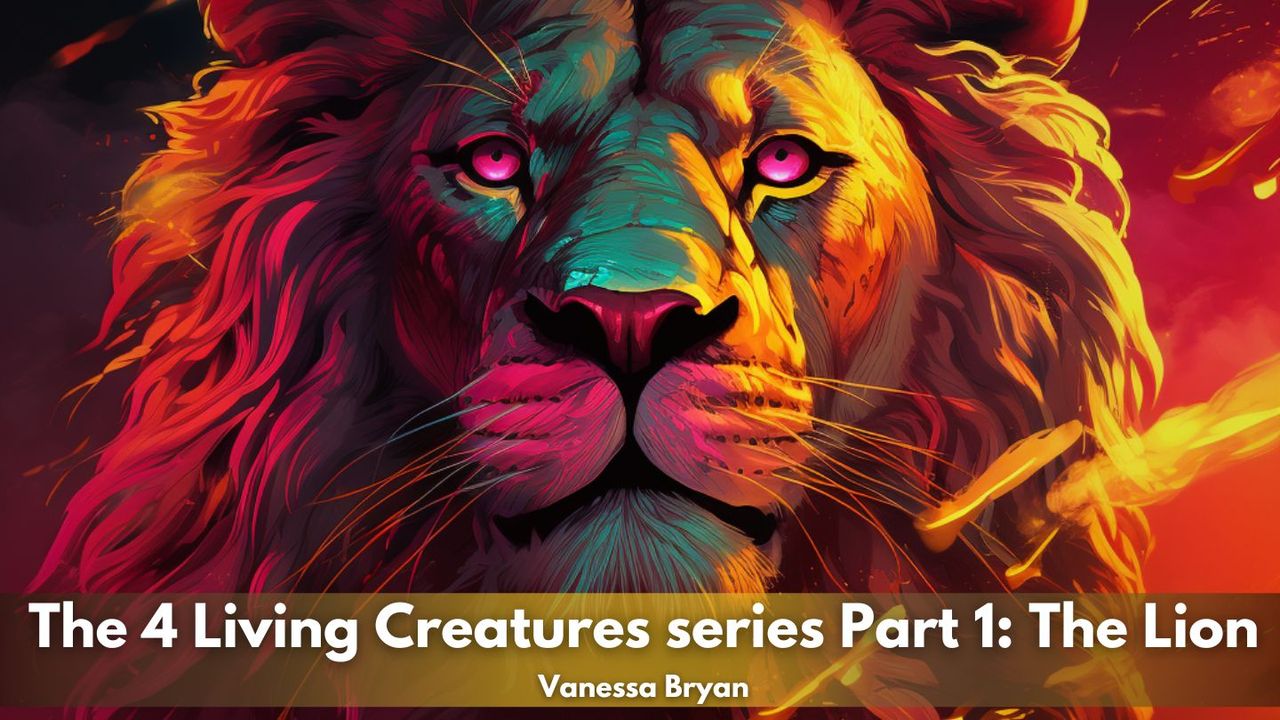 The 4 Living Creatures Series Part 1: The Lion