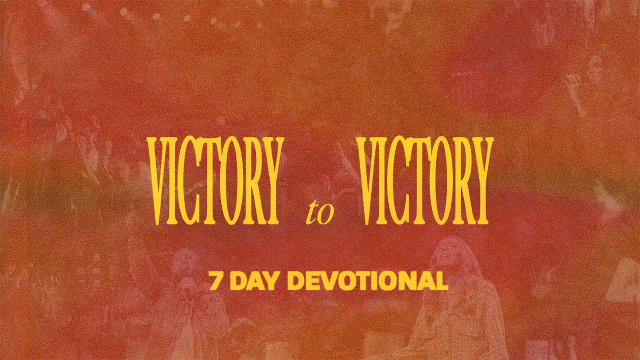 Victory To Victory 7 Day Devotional Day 1 Of 7