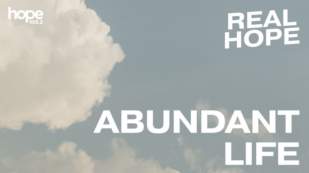 Real Hope: Abundant Life
