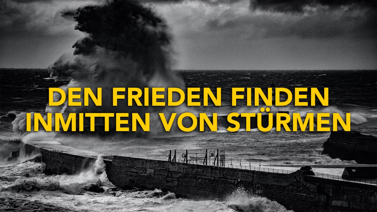 Den Frieden finden inmitten von Stürmen