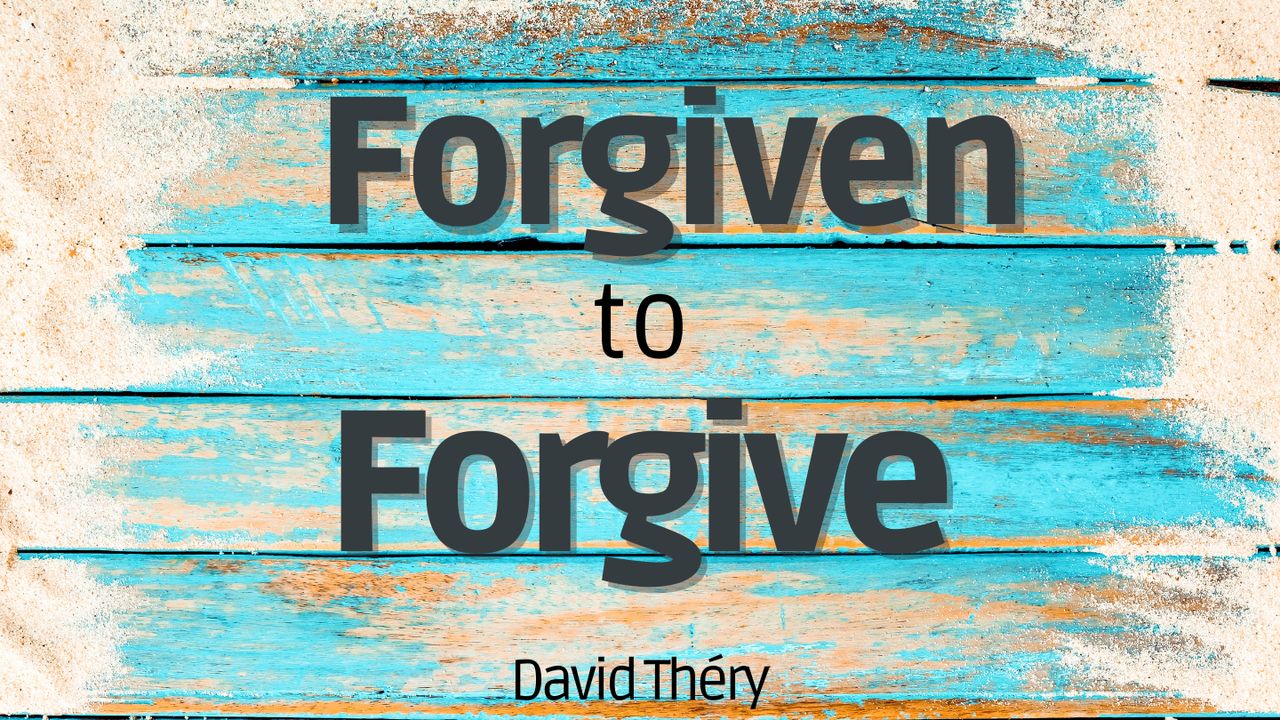 Forgiven to Forgive.. - Day 4 of 5