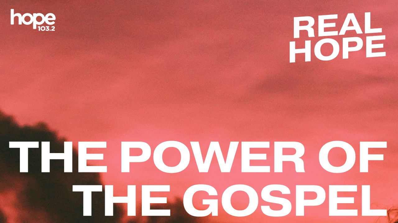 Real Hope: The Power of the Gospel