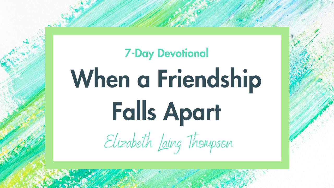 When a Friendship Falls Apart - Day 4 of 7