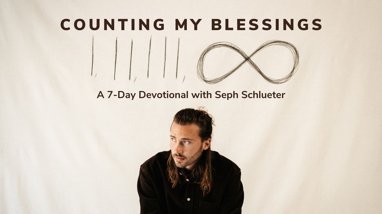 Counting My Blessings by Seph Schlueter: A 7-Day Devotional - Day 1 of 7