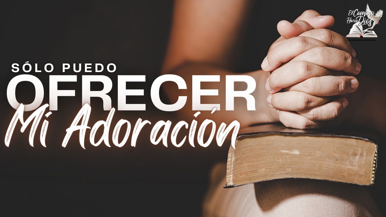 Sólo Puedo Ofrecer Mi Adoración